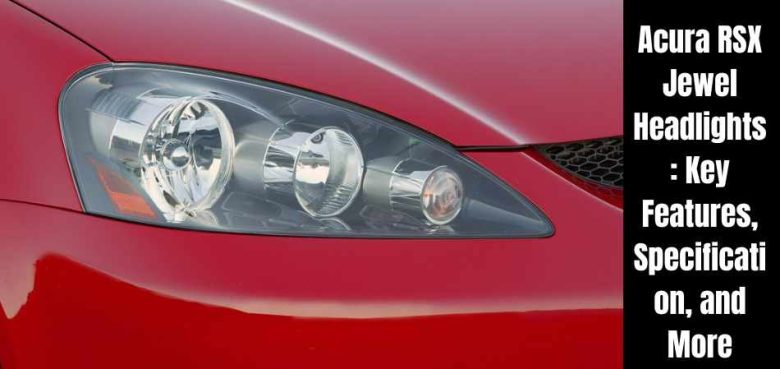 Acura RSX Jewel Headlights: Key Features, Specification, and More ...