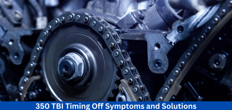 10 Major 350 TBI Timing Off Symptoms and Solutions - Smart Vehicle Care
