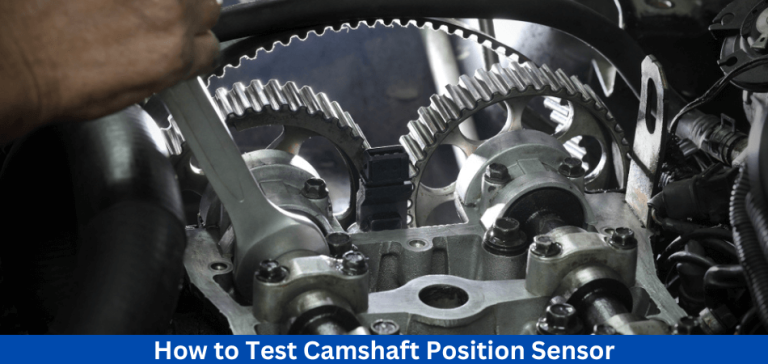 How to Test Camshaft Position Sensor: A step-by-step Guide for ...